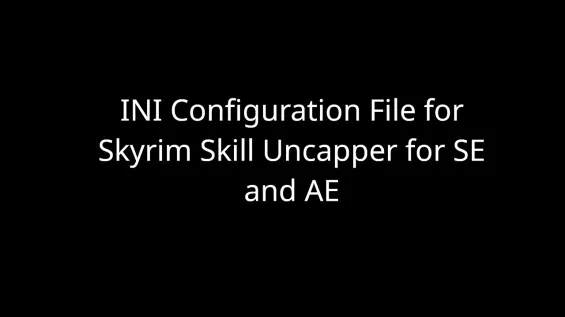 INI Configuration File Patch for Skyrim Skill Uncapper for SE and AE ...